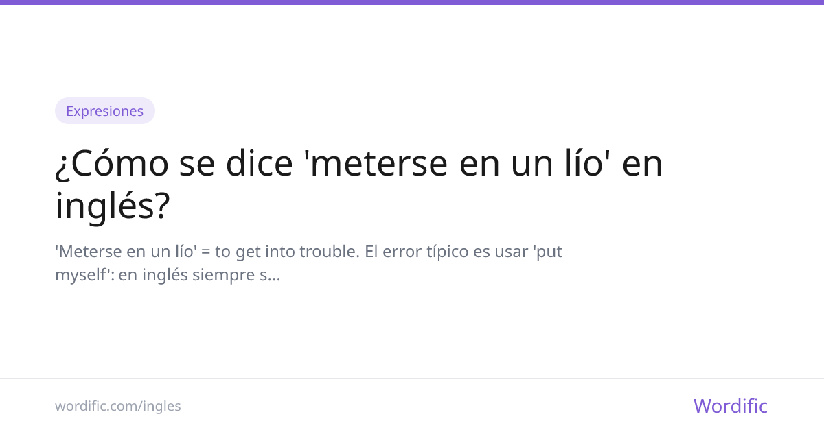 'Meterse en un lío' en inglés: get into trouble | Wordific